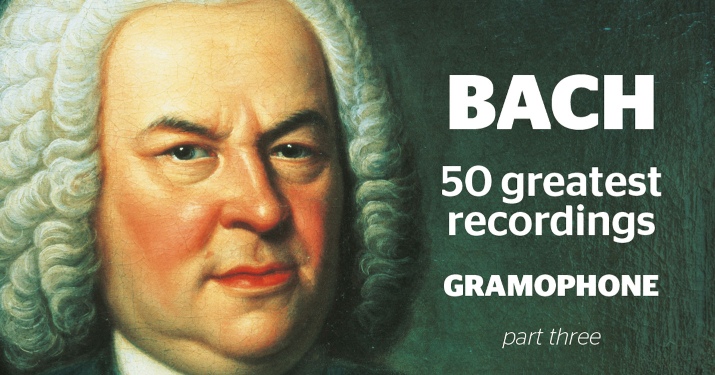 The 50 greatest Bach recordings – part 3 | gramophone.co.uk